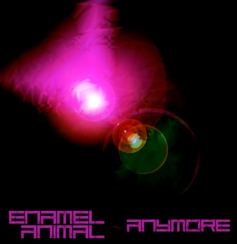 Enamel Animal – Anymore [Single Review] – The Cauteriser
